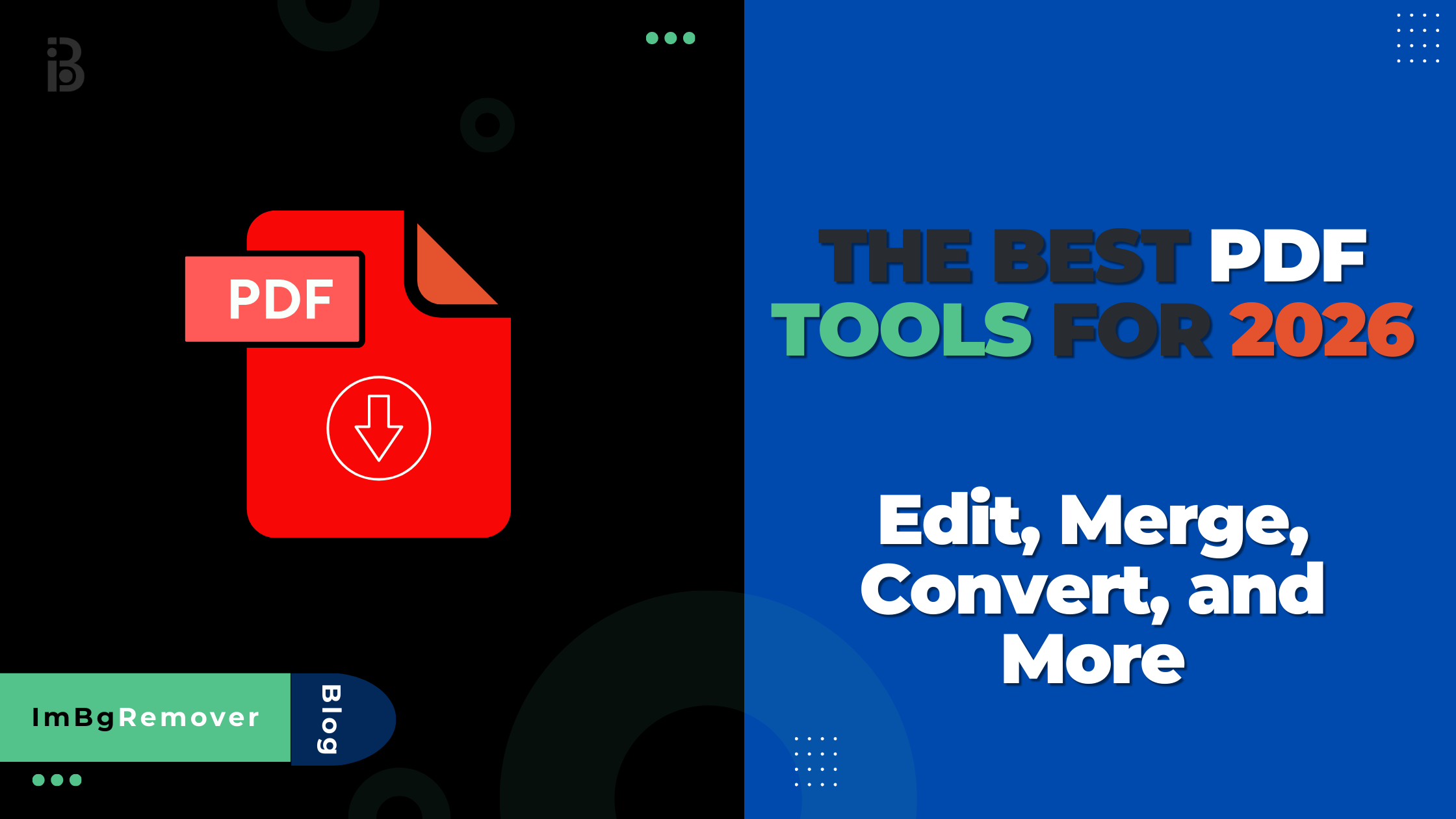 The Best PDF Tools for 2026 – Edit, Merge, Convert, and More - ImBg Remover